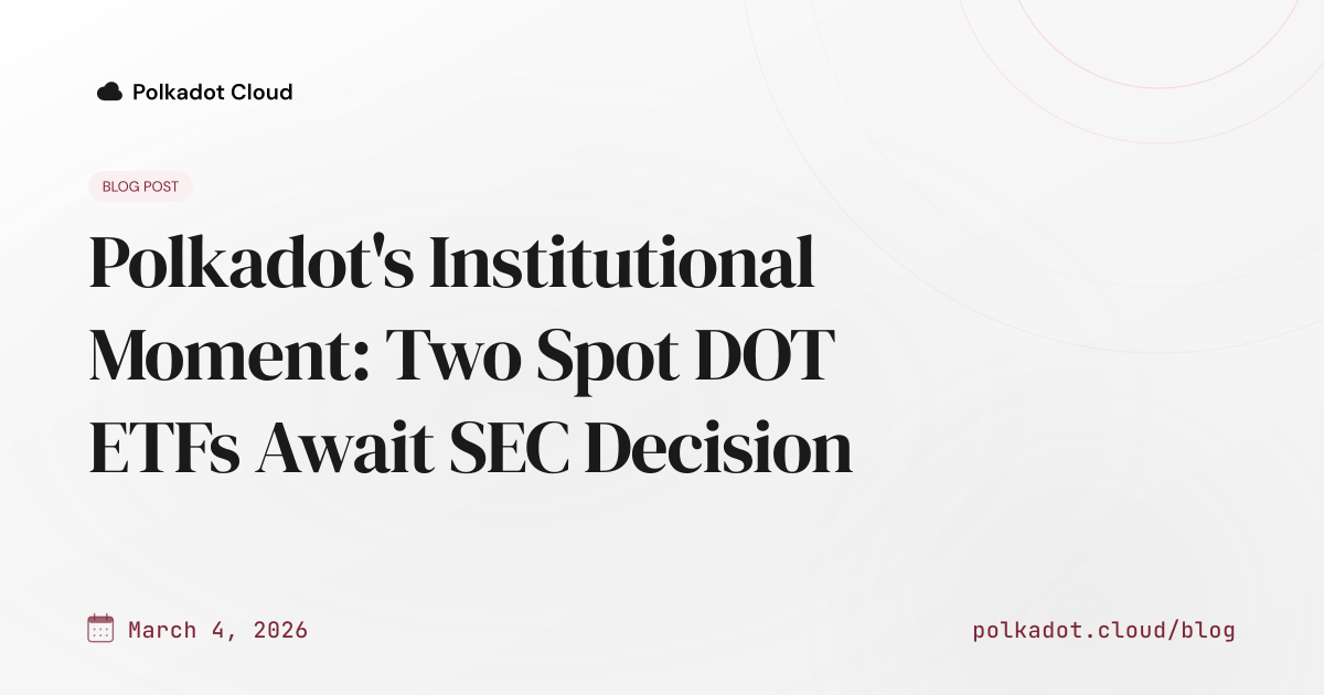 Polkadot's Institutional Moment: Two Spot DOT ETFs Await SEC Decision ...